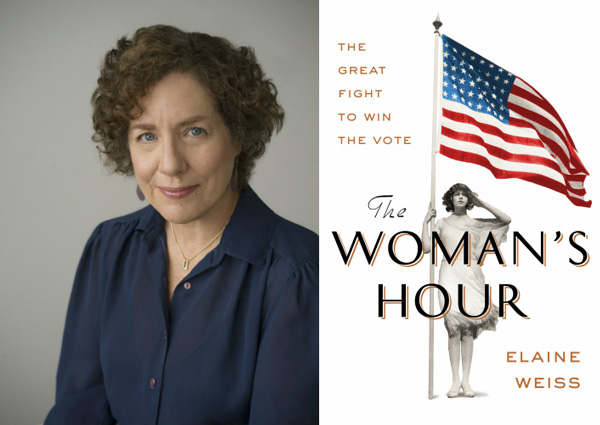Elaine Weiss, “The Woman’s Hour: The Great Fight to Win the Vote ...